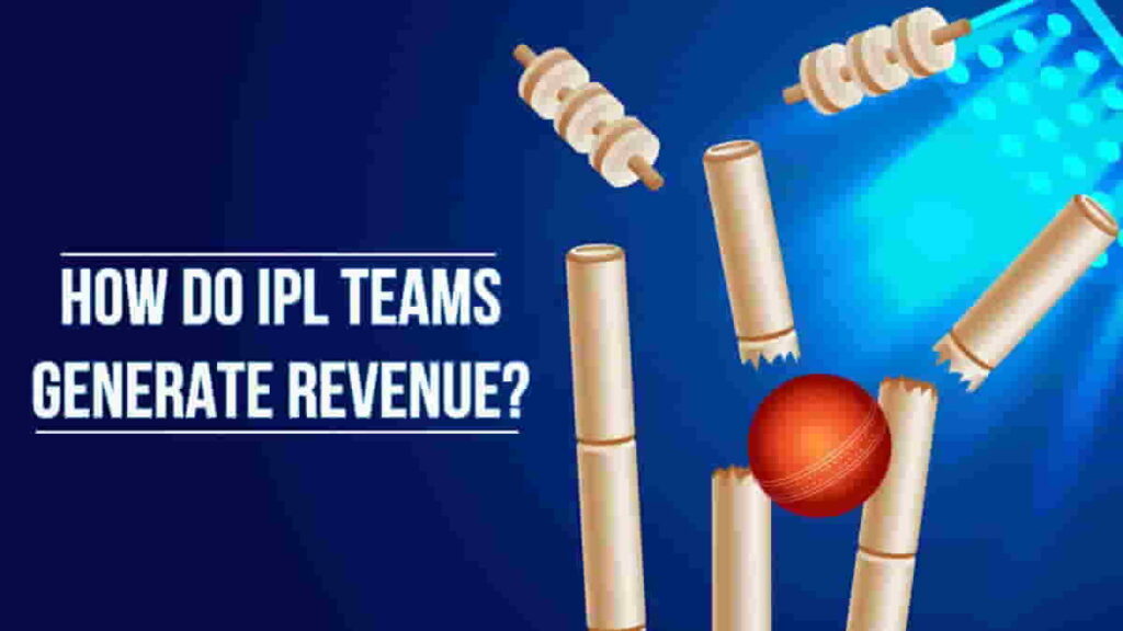 How do IPL teams generate revenue?