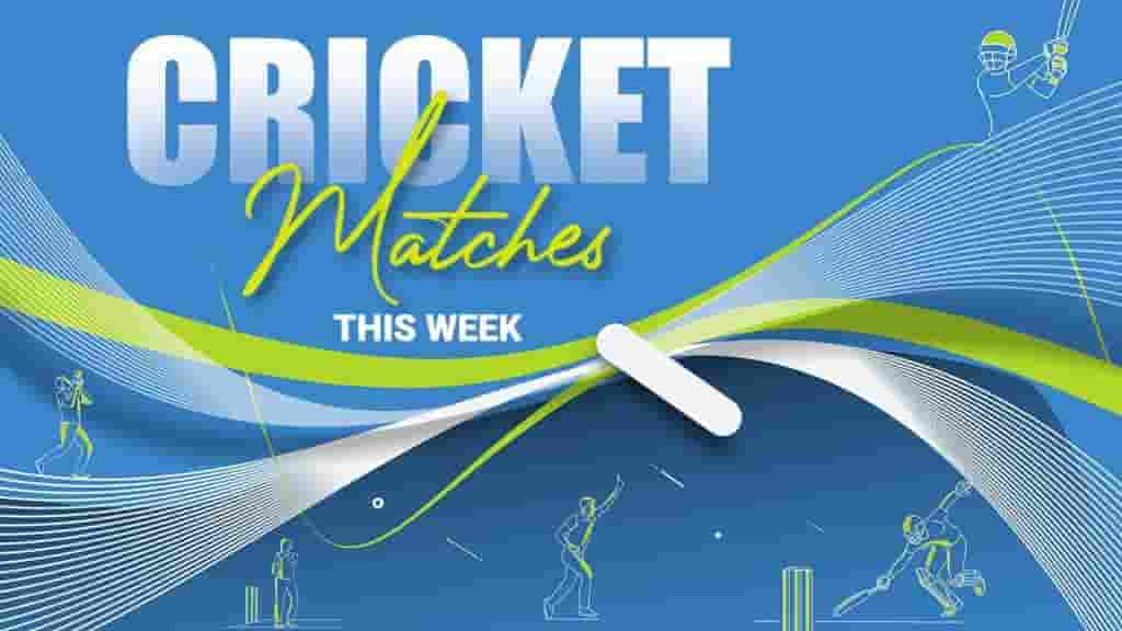 Cricket Matches This Week: Previews of the upcoming matches
