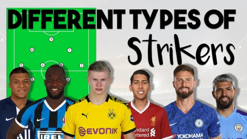 Different Types Of Strikers In Football And What Sets Them Apart