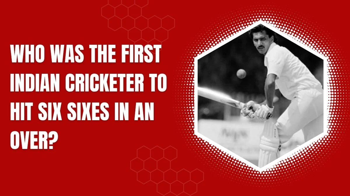 Who Was First Indian Cricketer To Hit Six Sixes In An Over?