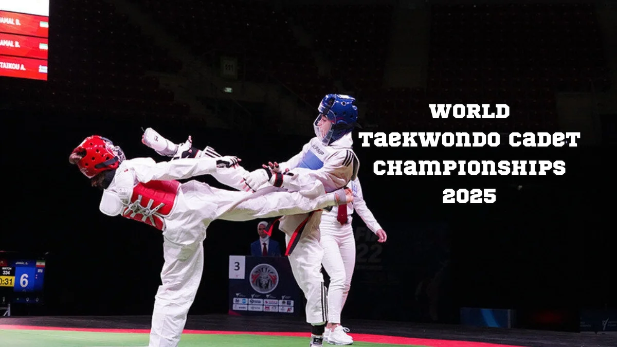 World Taekwondo Cadet Championships 2025: Key Details, Schedule, And More!